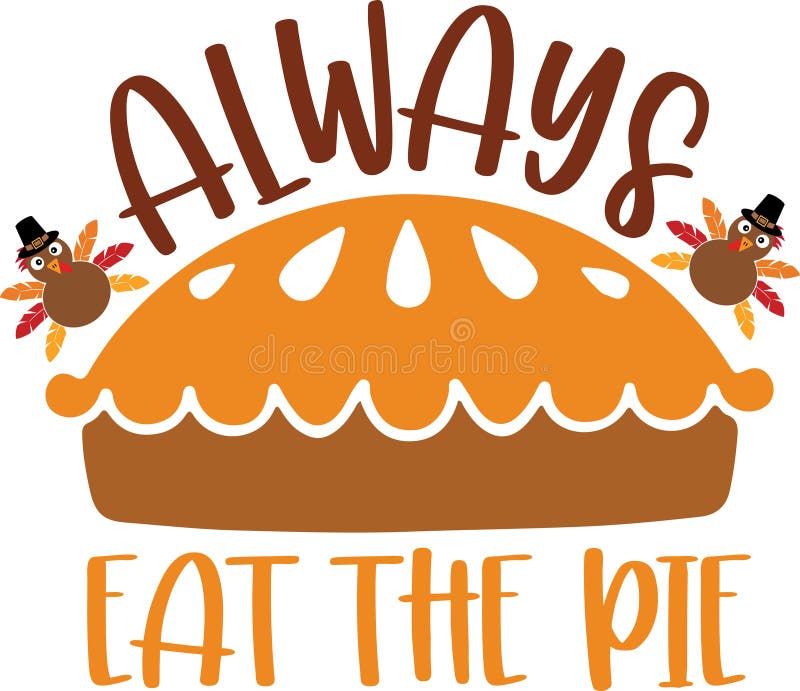 Always Eat the Pie, Happy Fall, Thanksgiving Day, Happy Harvest, Vector ...