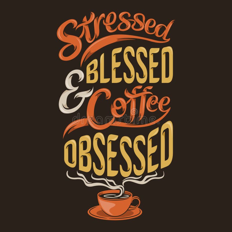 Stressed Blessed and Coffee Obsessed Quotes Sayings Poster Stock Vector ...