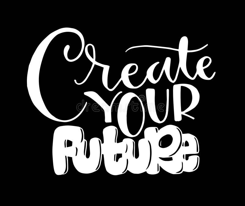 Create Your Future, Hand Lettering, Motivational Quotes Stock ...