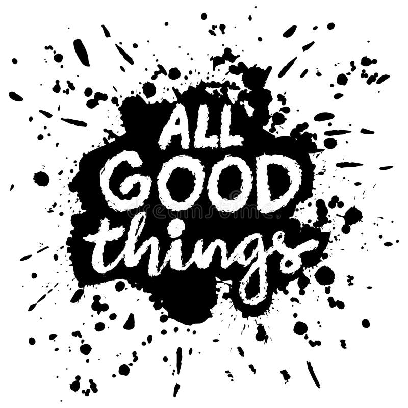 All Good Things. Inspirational Quote. Hand Drawn Lettering Stock Vector ...
