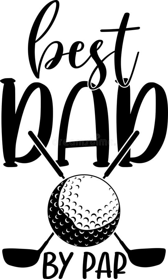 Best Dad by Par, Golf Team, Golf Club, Golf Player Vector Files Stock ...