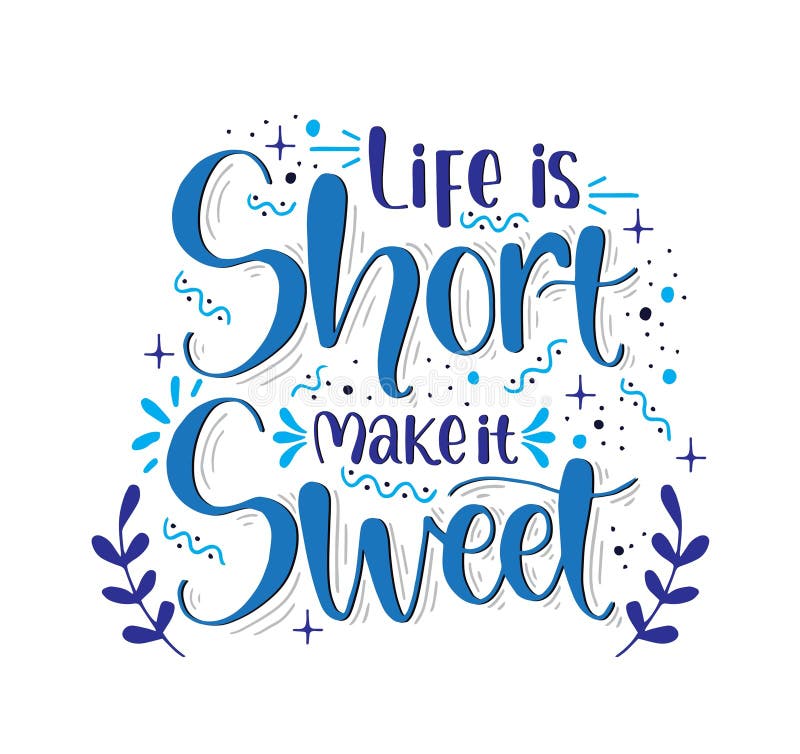Life is Short Make it Sweet, Hand Lettering, Motivational Quotes Stock ...
