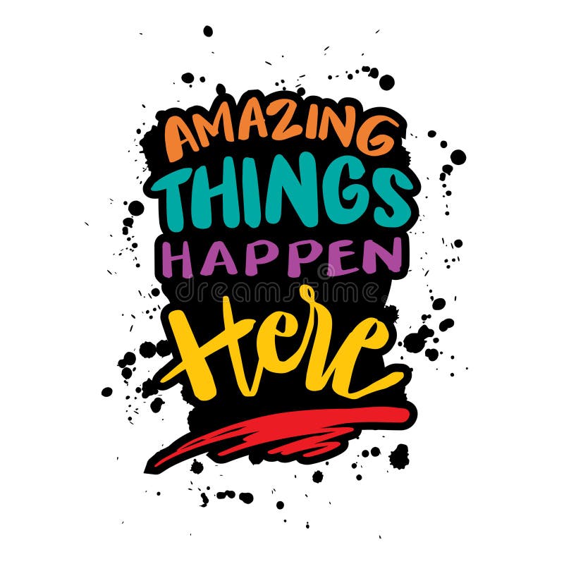 Amazing Things Happen Here. Inspirational Quote. Hand Drawn Lettering ...