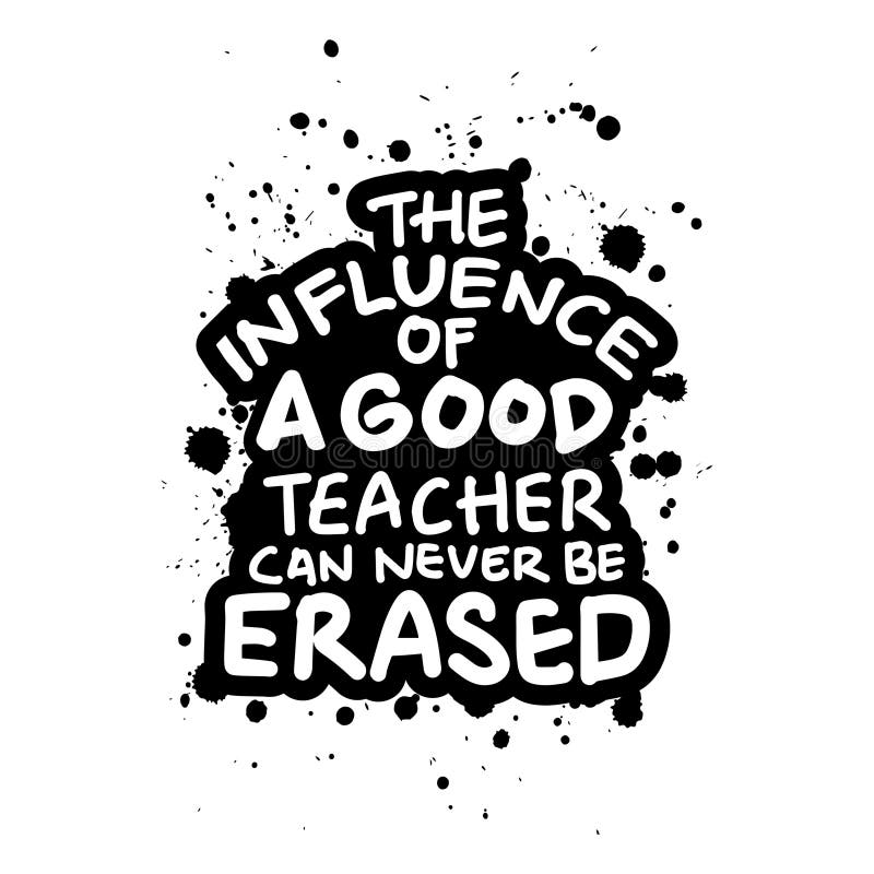 The Influence of a Good Teacher Can Never Be Erased. Hand Drawn ...