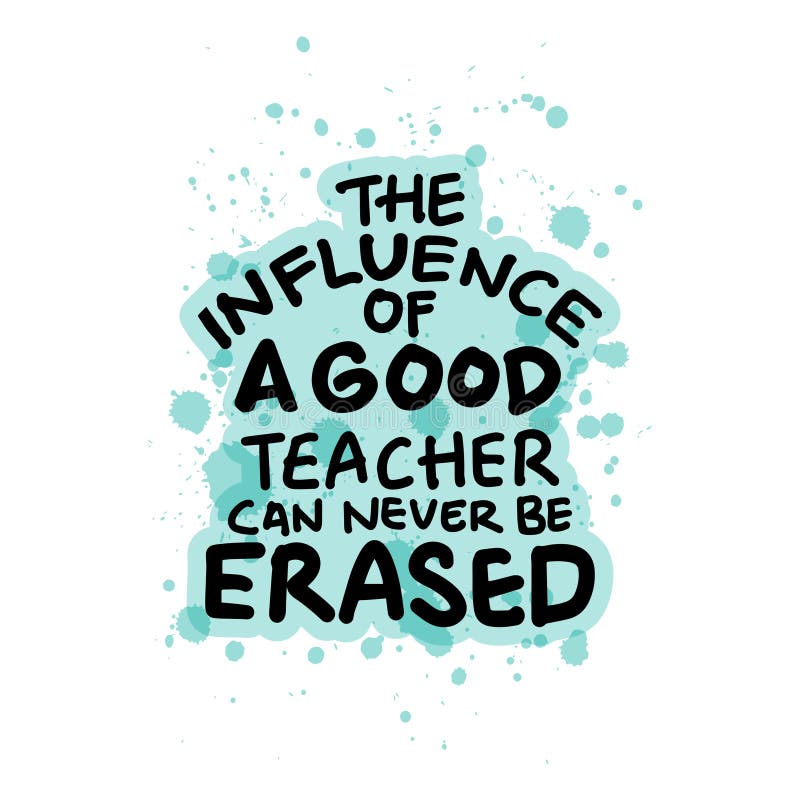 The Influence of a Good Teacher Can Never Be Erased. Hand Drawn ...