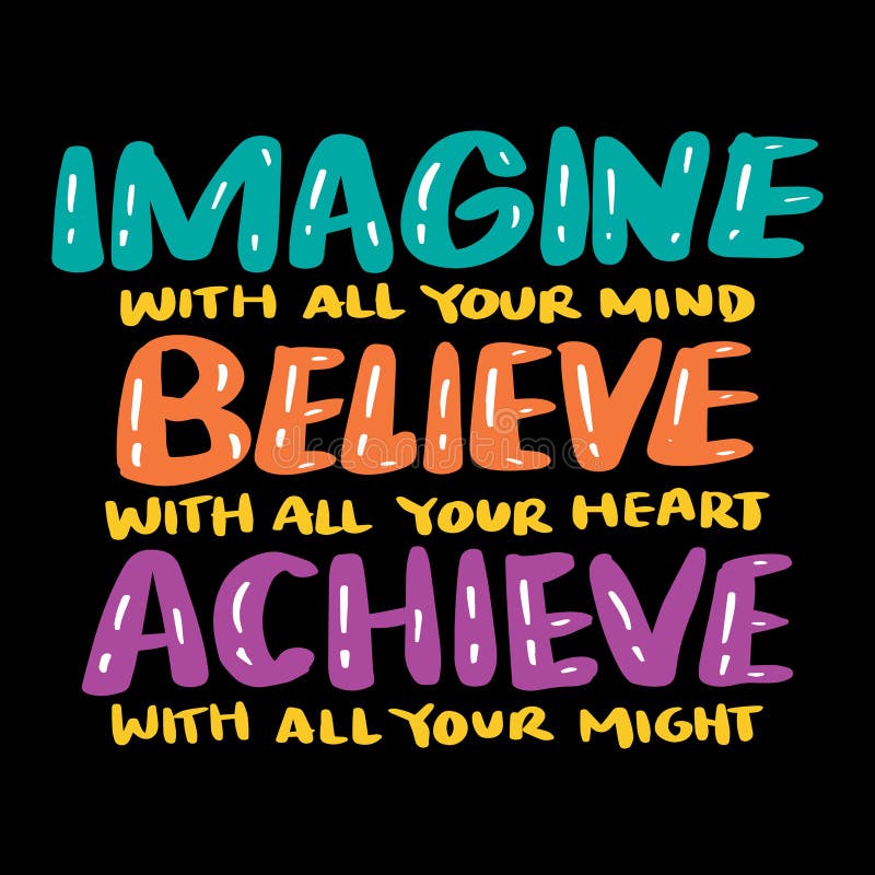 Imagine with All Your Mind, Believe with All Your Heart, Achieve with ...