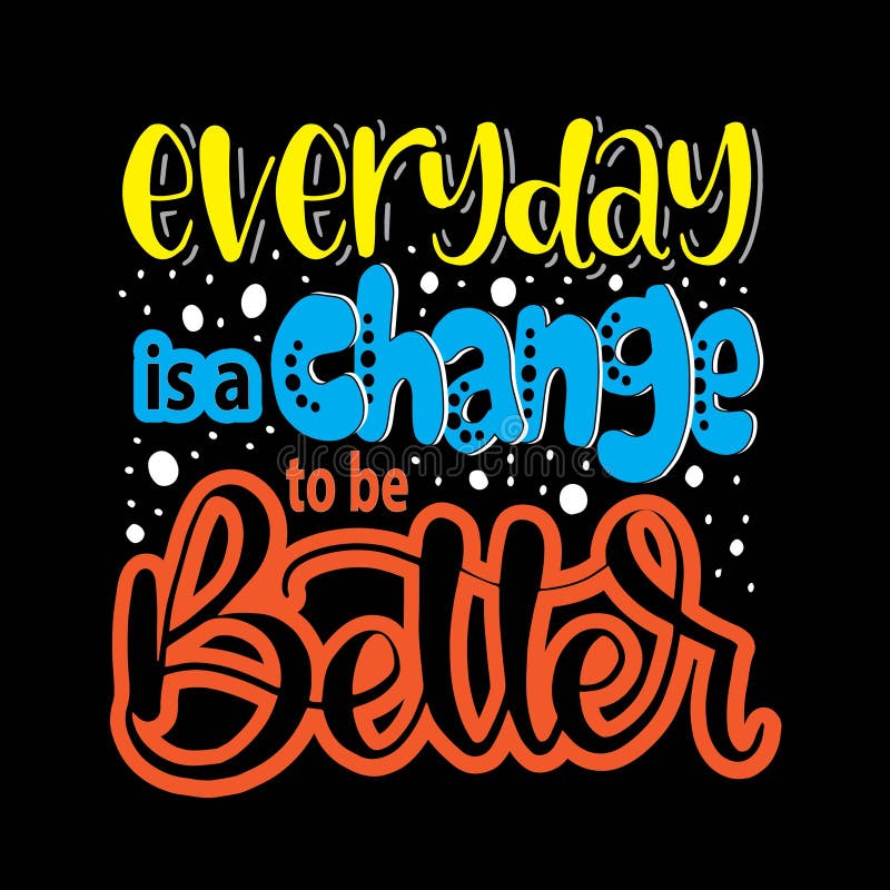 Everyday is a Change To Be Better, Hand Lettering, Motivational Quotes ...