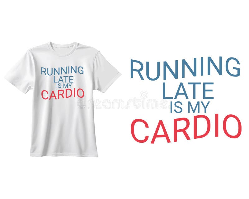 Running Late is My Cardio T-shirt Design Stock Vector - Illustration of ...
