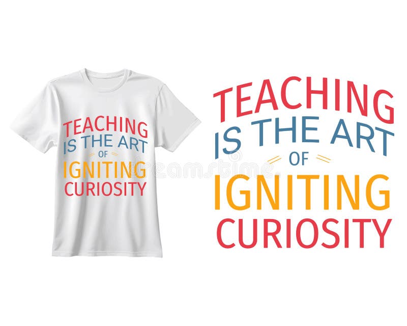 Teaching is the Art of Igniting Curiosity T-shirt Design Stock Vector ...