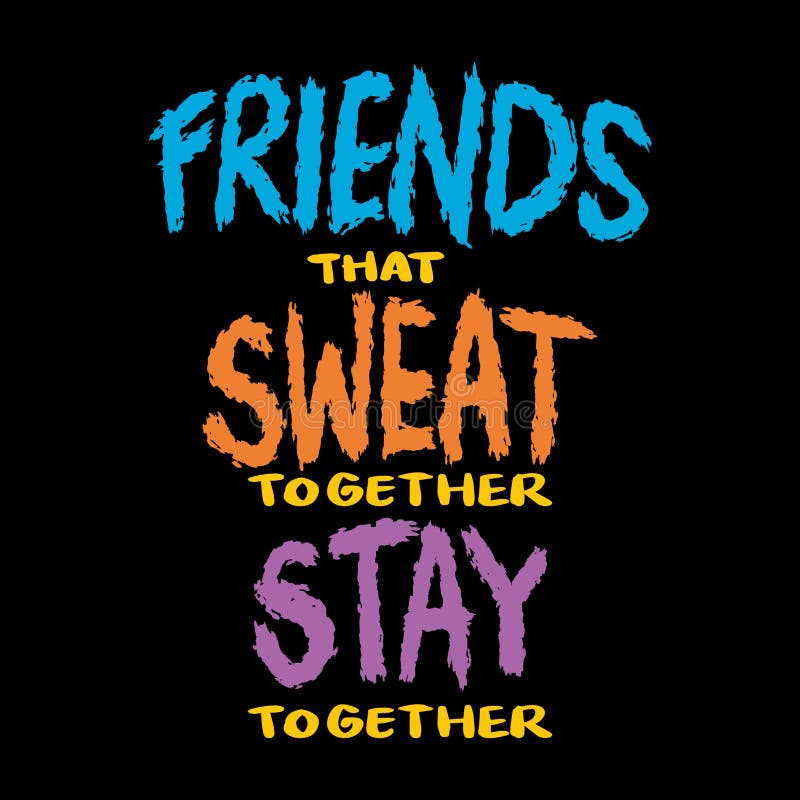 Friends that Sweat Together Stay Together. Hand Drawn Lettering Quote ...