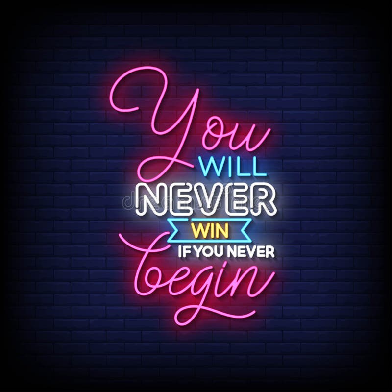 You Will Never Win If You Never Begin Neon Sign on Brick Wall ...