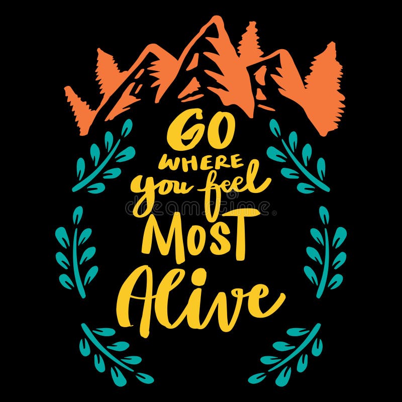 Go Whre You Feel Most Alive. Handwritten Quote Stock Vector ...