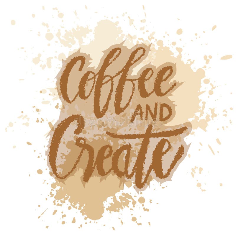 Coffee and Create. Hand Drawn Lettering Quote Stock Vector ...