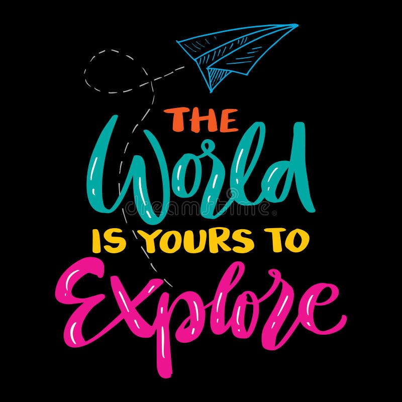 The World is Yours To Explore. Hand Drawn Lettering Quote Stock Vector ...