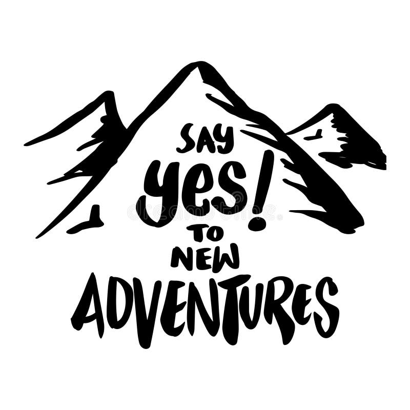Say Yes To New Adventures. Motivational Quote. Hand Drawn Lettering ...