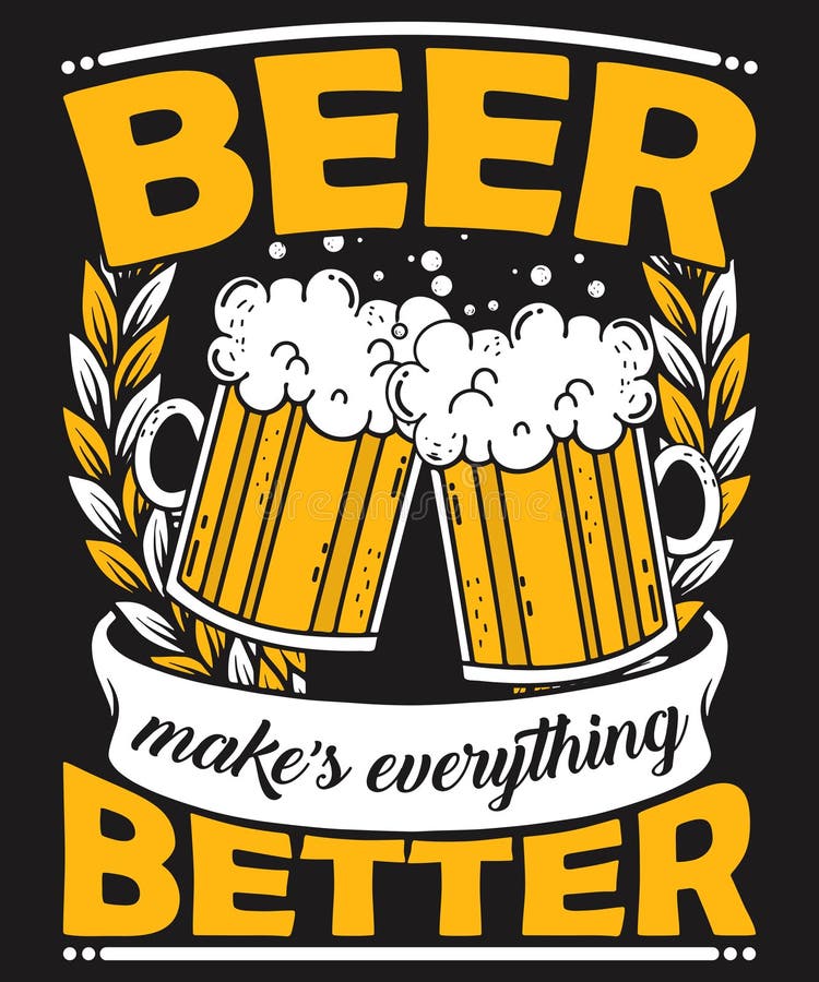 Beer Makes Everything Better - Fun Beer Glass T-Shirt Design Stock ...
