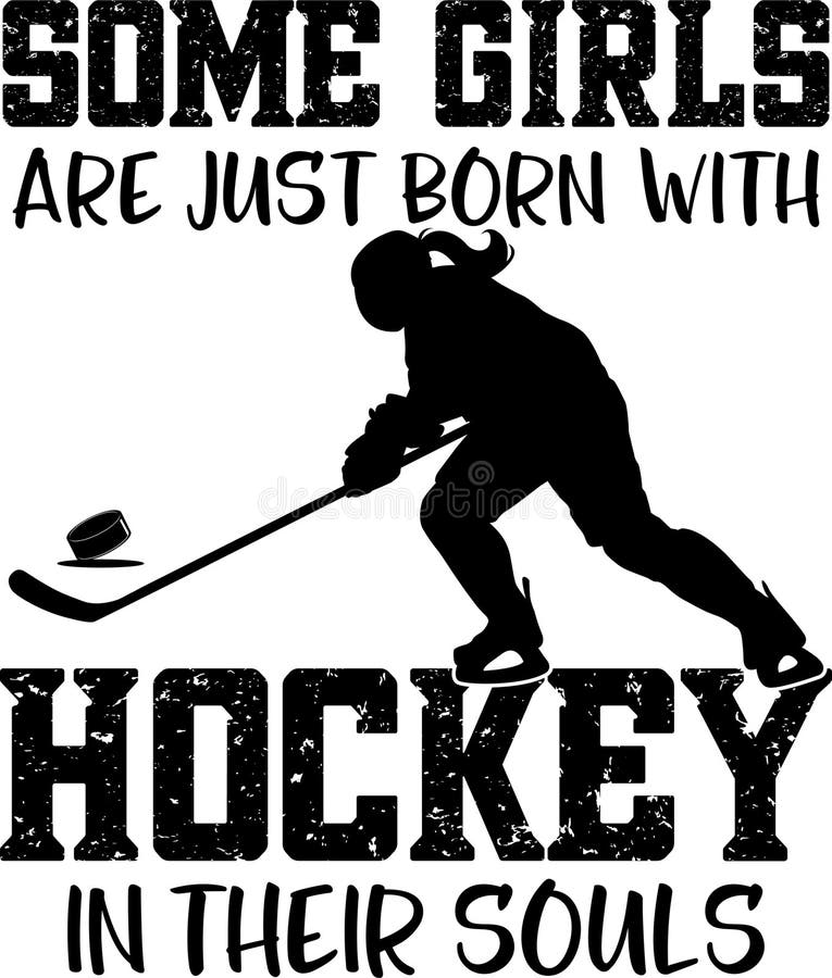 Some Girls are Just Born with Hockey in Their Souls, Ice Hockey Girl ...