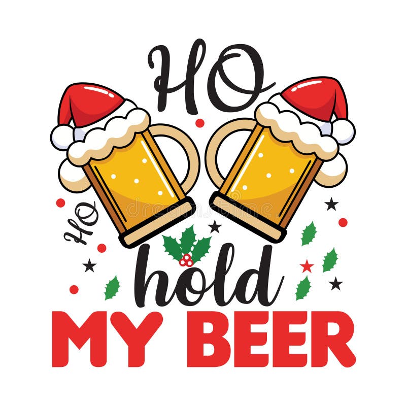 Ho ho hold my beer . stock vector. Illustration of design - 344105734