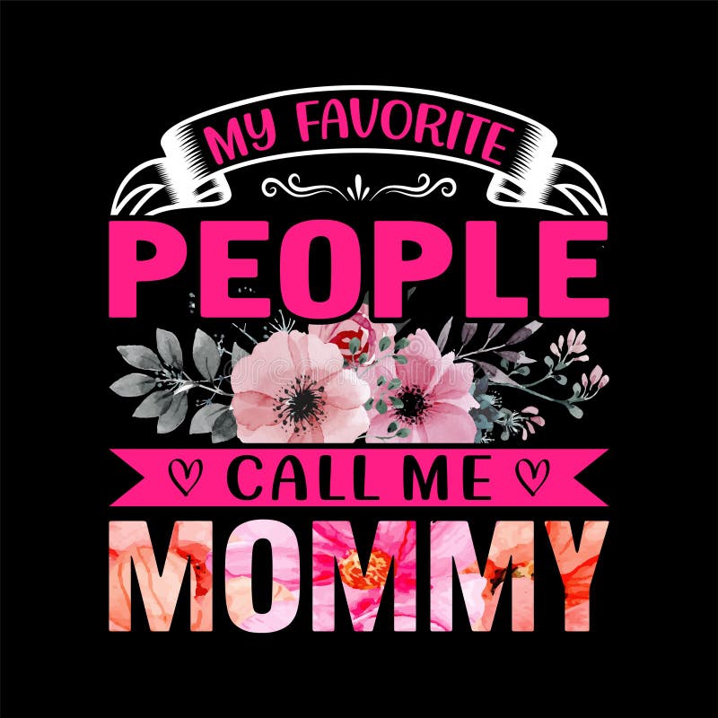 My Favorite People Call Me Mommy T-shirt Design. Stock Illustration ...