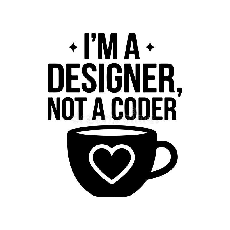 I am a Designer, Not a Coder Silhouette Typographic Design Stock Vector ...