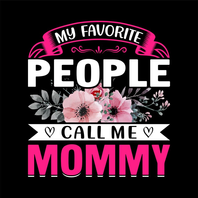 My Favorite People Call Me Mommy for Mother S Day T-shirt Design. Stock ...