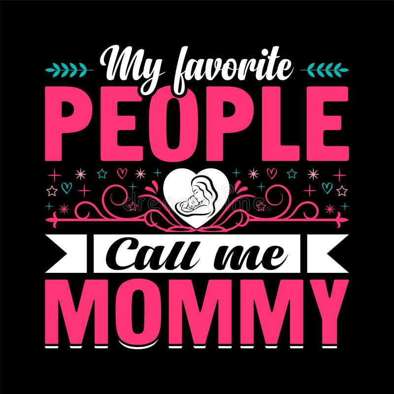 My Favorite People Call Me Mommy for Mother S Day T-shirt Design. Stock ...