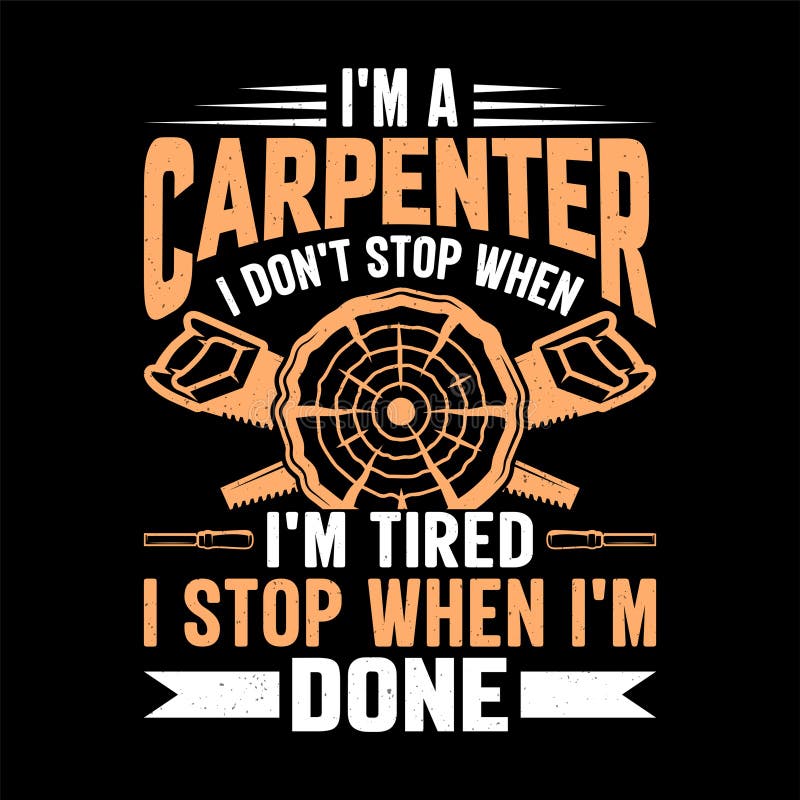 I M a Carpenter I Don T Stop when...t-shirt Design Template. Stock ...