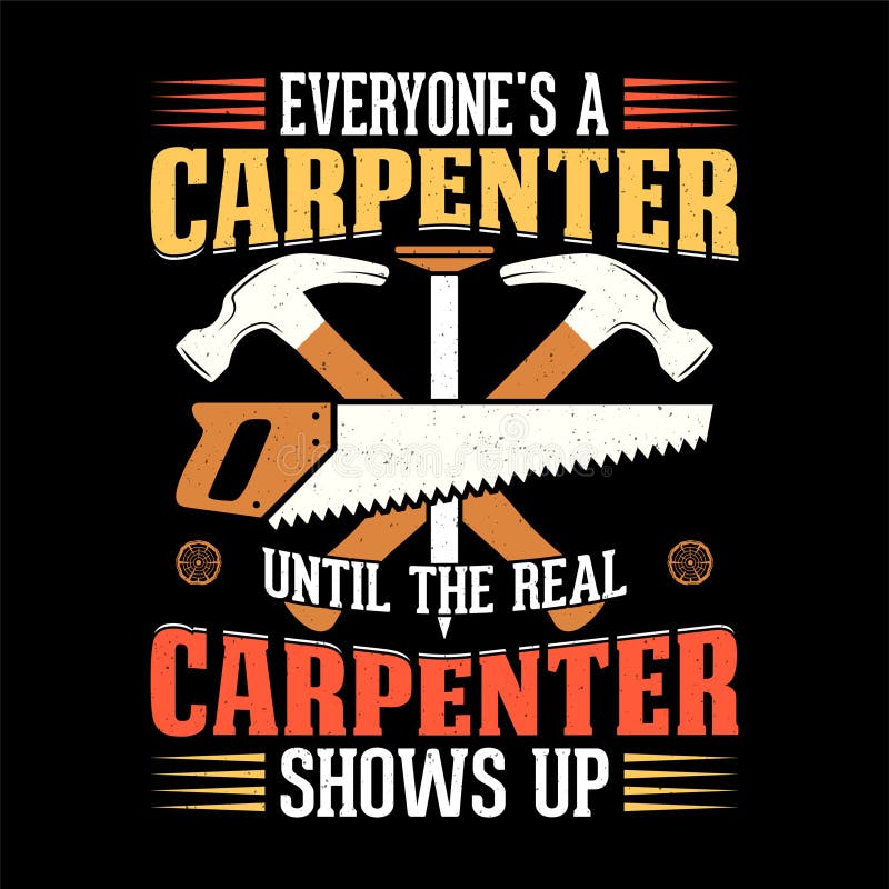 Everyone S a Carpenter...t-shirt Design Template. Stock Vector ...