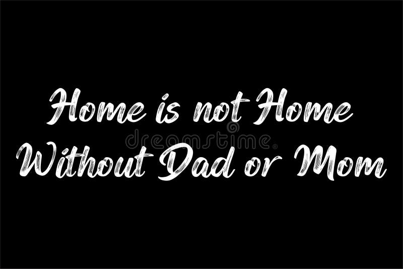 Home is Not Home without Dad or Mom, Beautiful and Golden Sentence ...