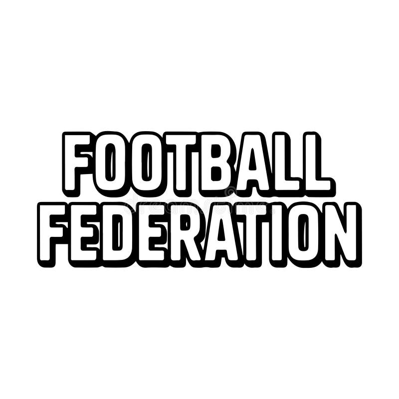 Bold Black Text Reads "FOOTBALL FEDERATION" on a White Background ...