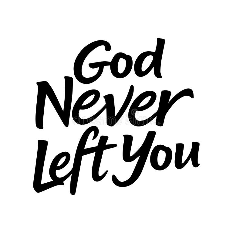 Bold Black Script Text on a White Background Reads "God Never Left You ...