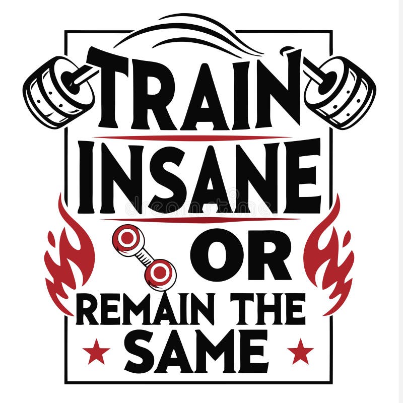 Train Insane or Remain the Same.Typography T-Shirt Stock Illustration - Illustration of print ...