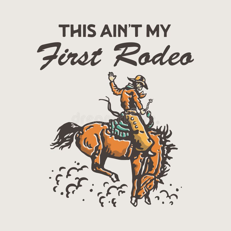 This Ain T My First Rodeo Cowboy Illustration Stock Illustration ...