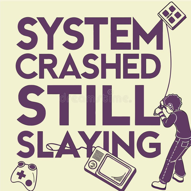 System Crashed, Still Slaying Typography Design Stock Illustration ...