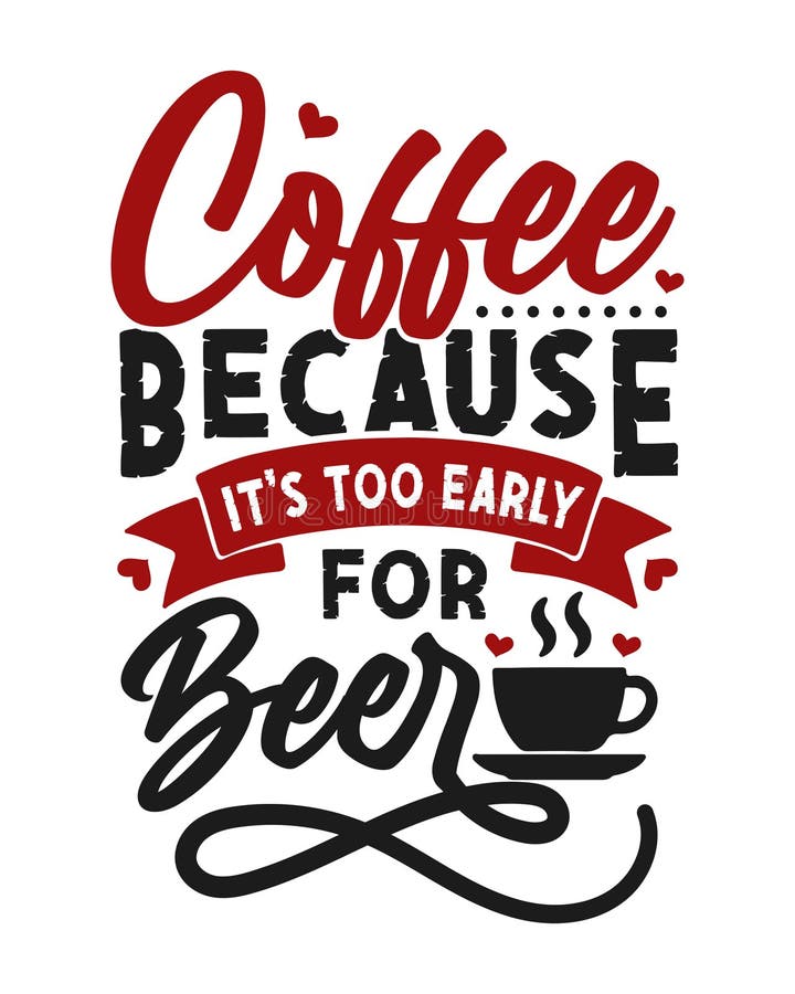 Coffee because it S Too Early for Beer Funny Typography Quote Design ...