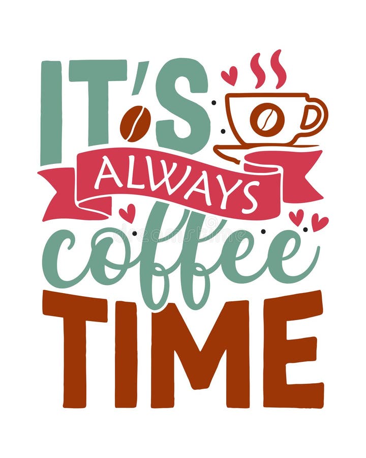 It S always Coffee Time Typography Quote Design Stock Vector - Illustration of caffeine ...