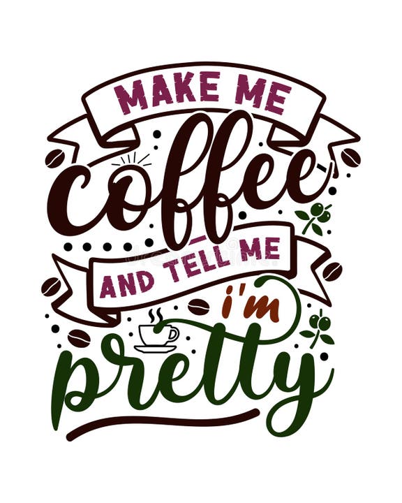 Make Me Coffee and Tell Me I M Pretty Funny Typography Quote Design ...