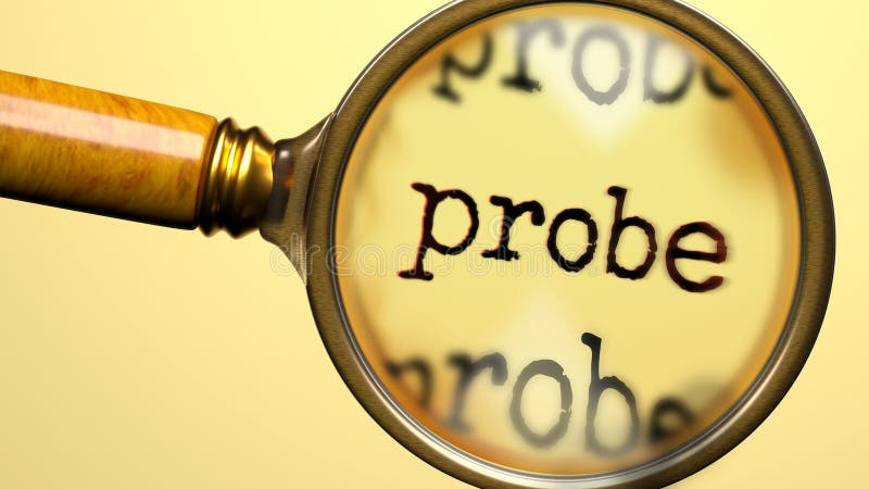 Probe Under Magnifying Glass. Thorough Analysis and Inspection of Probe ...