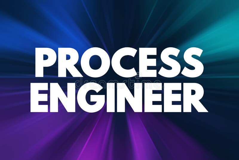 Process Engineer - Responsible for Designing, Implementing, Controlling ...