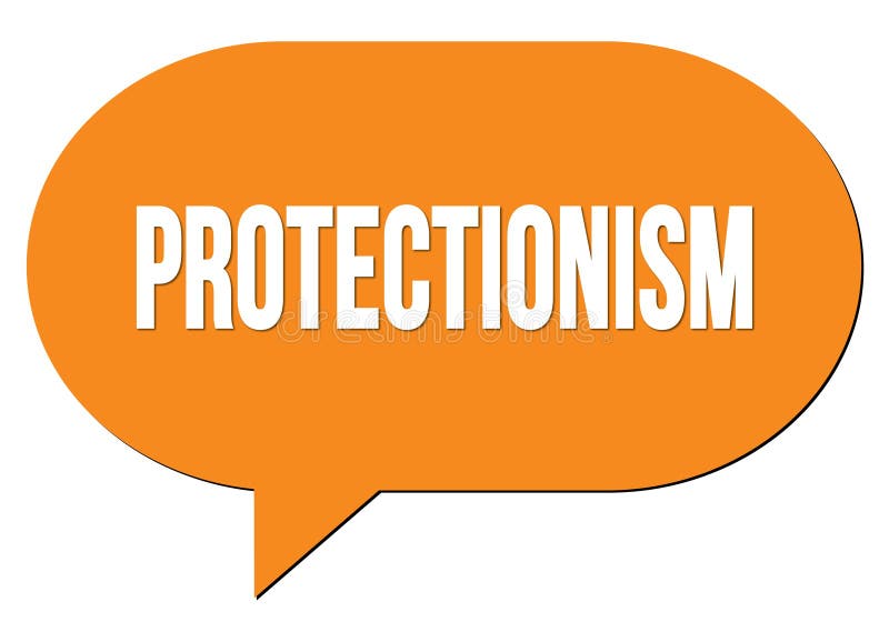PROTECTIONISM Text Written in an Orange Speech Bubble Stock ...