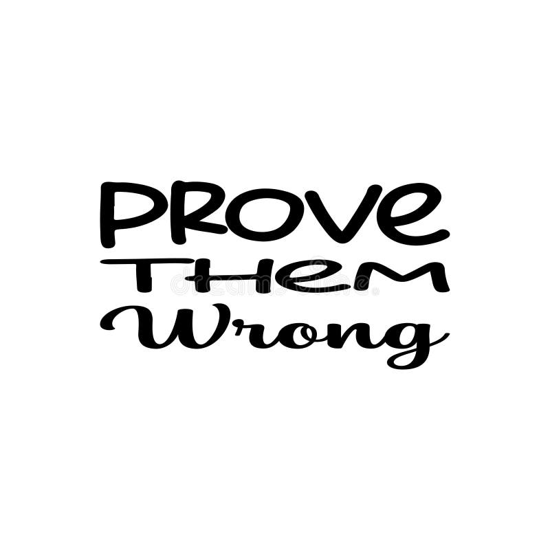 Prove Them Wrong Black Letter Quote Stock Illustration - Illustration ... Prove Them Wrong Black Letter Quote Stock Illustration - Illustration ...