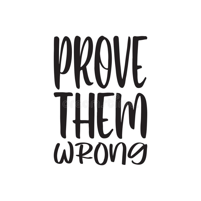 Prove Them Wrong Black Letter Quote Stock Vector - Illustration of word ... Prove Them Wrong Black Letter Quote Stock Vector - Illustration of word ...