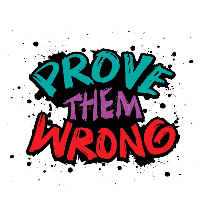 Prove Them Wrong.Hand Drawn Lettering. Inspirational Quote Stock Vector ... Prove Them Wrong.Hand Drawn Lettering. Inspirational Quote Stock Vector ...