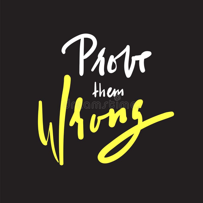 Prove Them Wrong - Simple Inspire and Motivational Quote. Hand Drawn ... Prove Them Wrong - Simple Inspire and Motivational Quote. Hand Drawn ...