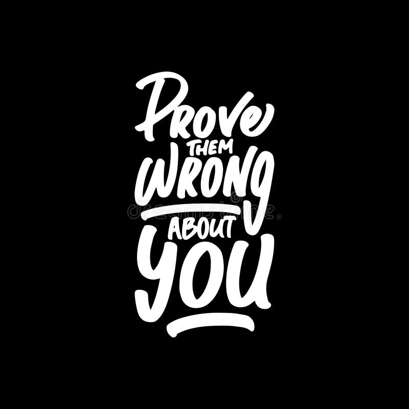 Prove Them Wrong about You, Motivational Typography Quote Design Stock ... Prove Them Wrong about You, Motivational Typography Quote Design Stock ...