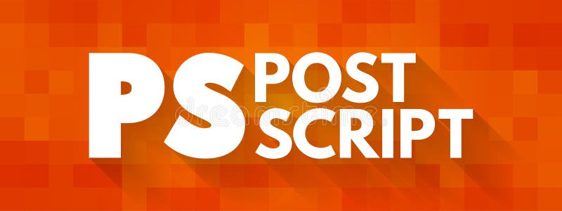 PS Post Script is an Afterthought, Thought that is Occurring after the ...