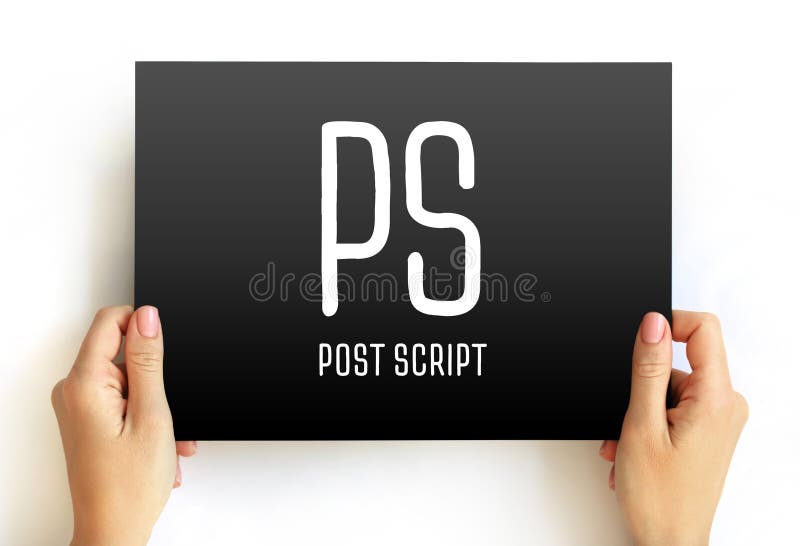 PS Post Script is an Afterthought, Thought that is Occurring after the ...