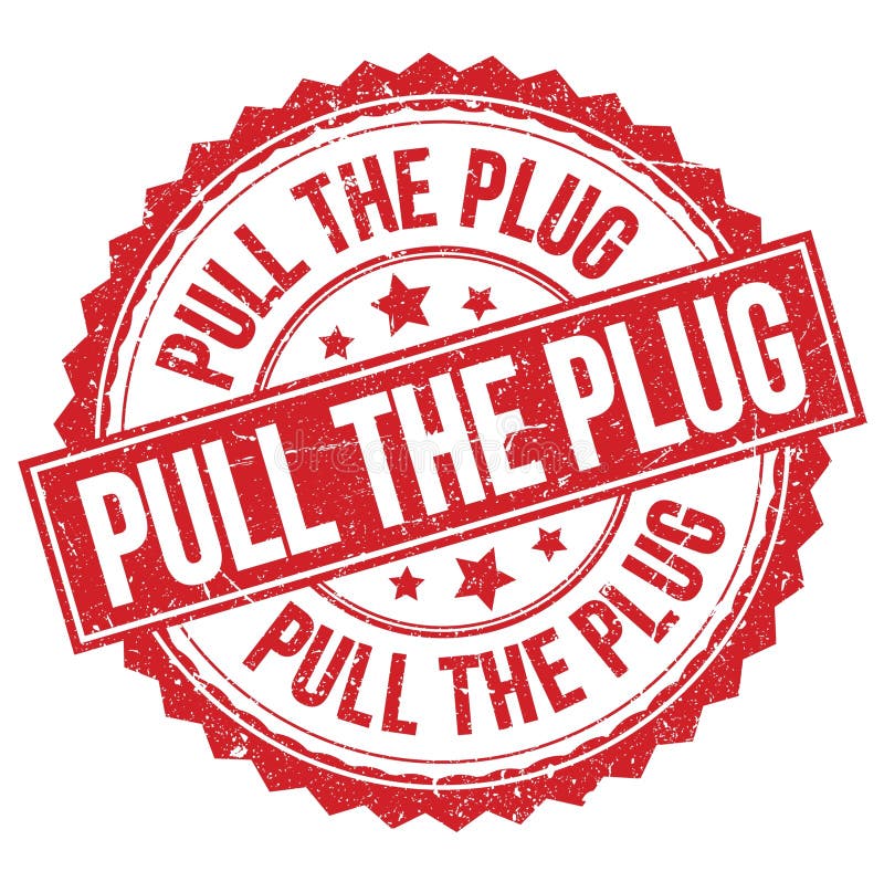 PULL the PLUG Text on Red Round Stamp Sign Stock Illustration ...