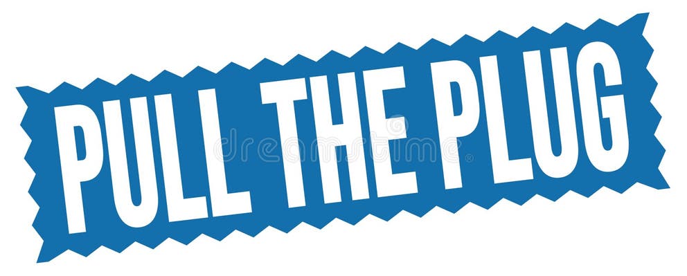 PULL the PLUG Text Written on Blue Stamp Sign Stock Illustration ...