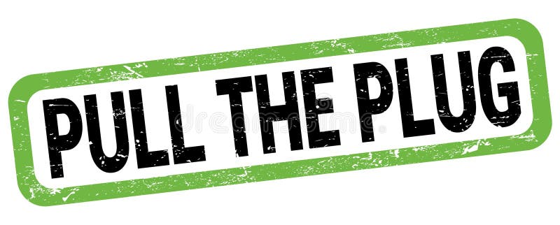 PULL the PLUG Text Written on Green-black Rectangle Stamp Stock ...